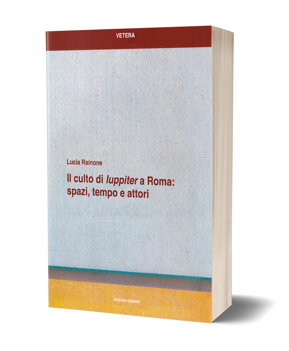 Il culto di Iuppiter a Roma: spazi, tempo e attori – Edizioni Quasar